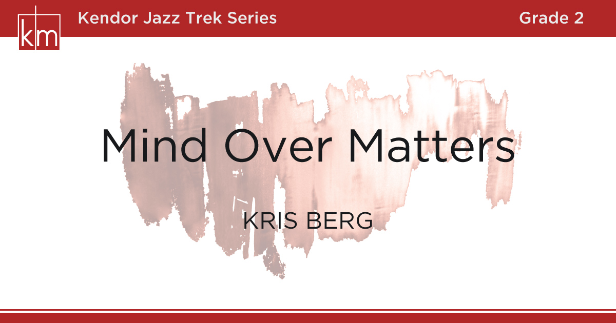 Mind Over Matters – Kendor Music Publishing